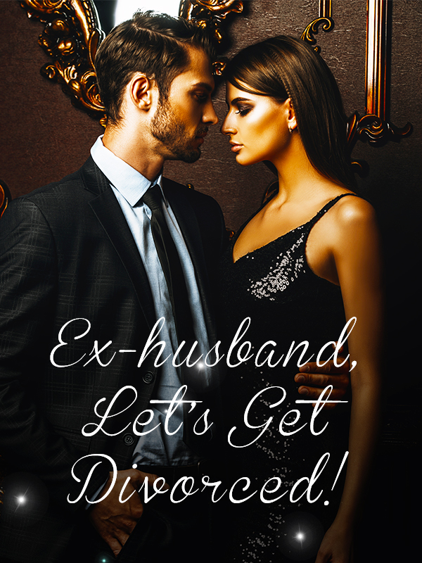 Read the novel Ex-husband, Let's Get Divorced! all chapters for free ...