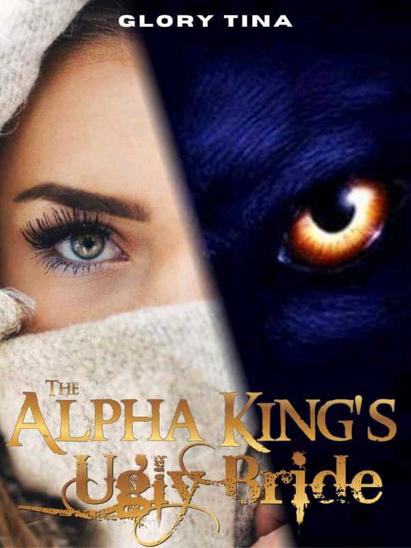 All Chapters of The Alpha King's Ugly Bride By Glory Tina Online | Libri
